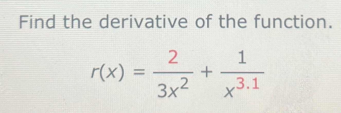Solved Find the derivative of the function.r(x)=23x2+1x3.1 | Chegg.com