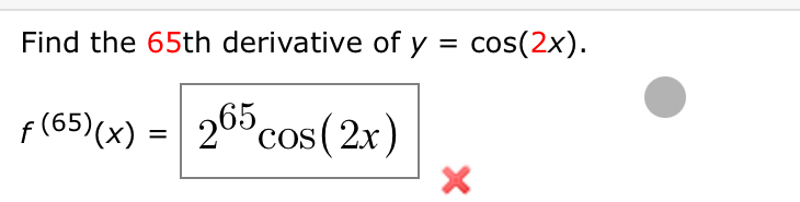 Solved Find the 65th derivative of y=cos(2x).f(65)(x)= | Chegg.com