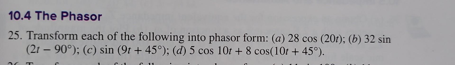 Solved 10.4 The Phasor 25. Transform each of the following | Chegg.com