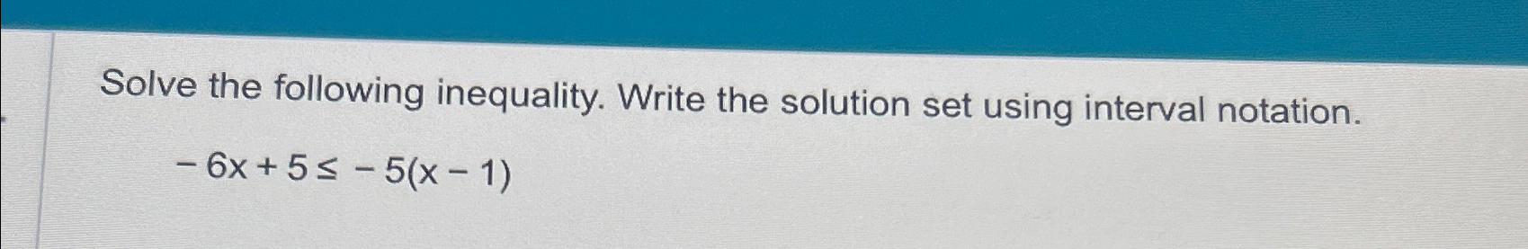 Solved Solve the following inequality. Write the solution | Chegg.com