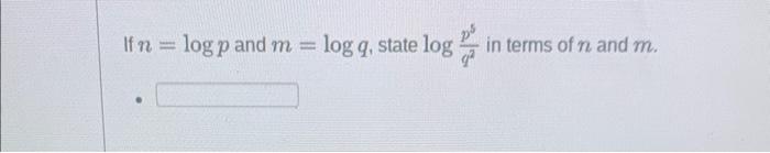 Solved If n=logp and m=logq, state logq2p5 in terms of n and | Chegg.com
