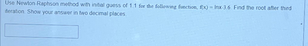 Solved Use Newton-Raphson method with initial guess of 1.1 | Chegg.com