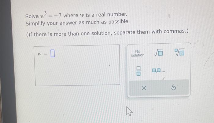 Solved Solve w3=−7 where w is a real number. Simplify your | Chegg.com