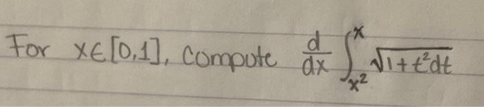 Solved For x∈[0,1], compute dxd∫x2x1+t2dt | Chegg.com