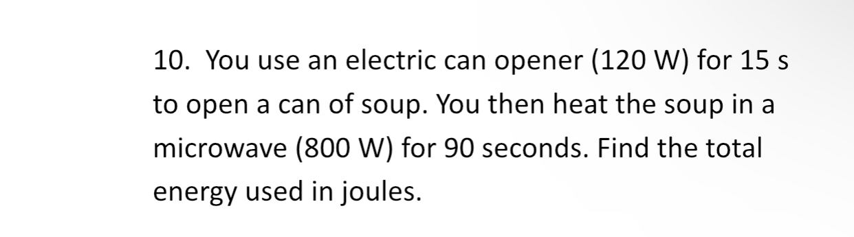 Solved You use an electric can opener ( 120W ) ﻿for 15s ﻿to | Chegg.com