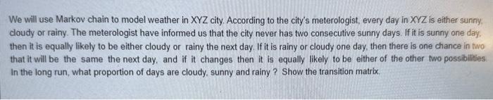 Solved We will use Markov chain to model weather in XYZ | Chegg.com