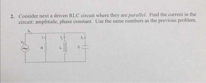 Solved 2. Consider next a driven RLC circuit where they are | Chegg.com