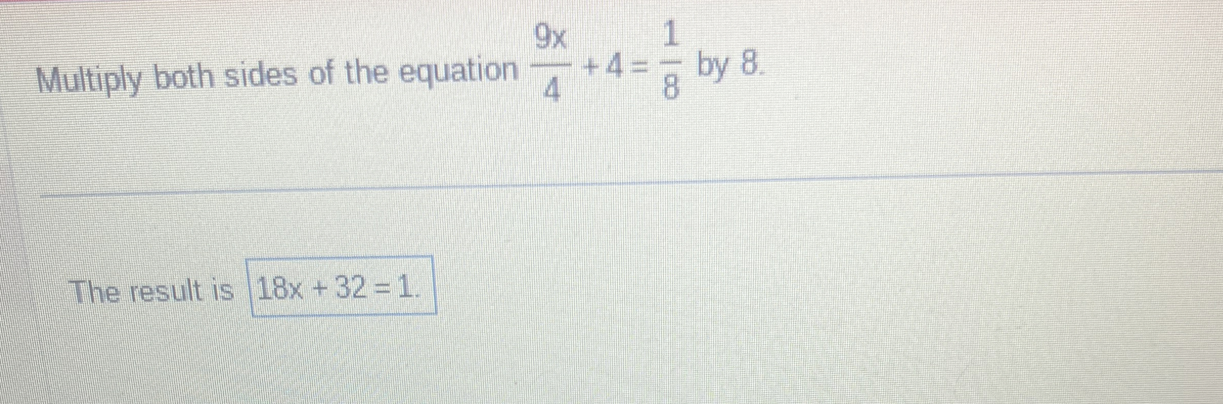 Solved Multiply both sides of the equation 9x4+4=18 ﻿by 8The | Chegg.com