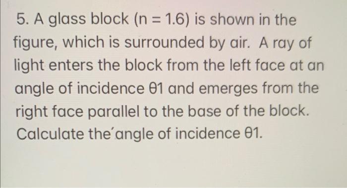 Solved 5. A glass block (n = 1.6) is shown in the figure, | Chegg.com
