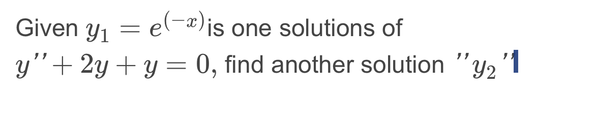 Solved Given y1=e(-x) ﻿is one solutions of y " +2y+y=0, | Chegg.com