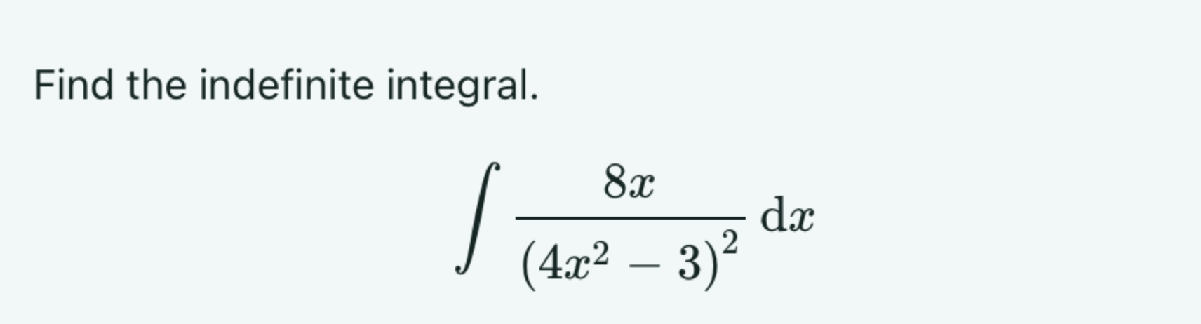 Solved Find the indefinite integral.∫﻿﻿8x(4x2-3)2dx | Chegg.com