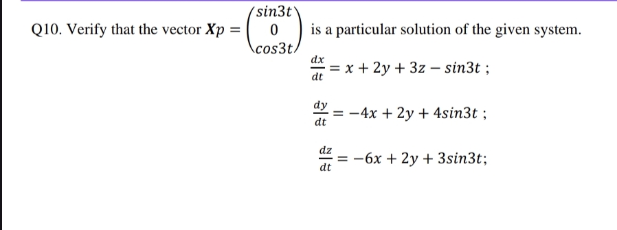 Solved Q10. ﻿Verify that the vector xp=([sin3t],[0],[cos3t]) | Chegg.com