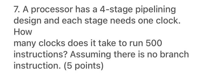 Solved 7. A processor has a 4-stage pipelining design and | Chegg.com