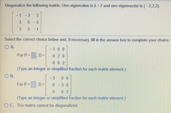 Solved Diagonalize the following matrix. One eigenvalue is 2 | Chegg.com