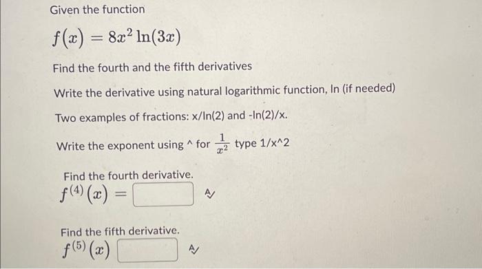 Solved Given the function f(x)=8x2ln(3x) Find the fourth and | Chegg.com