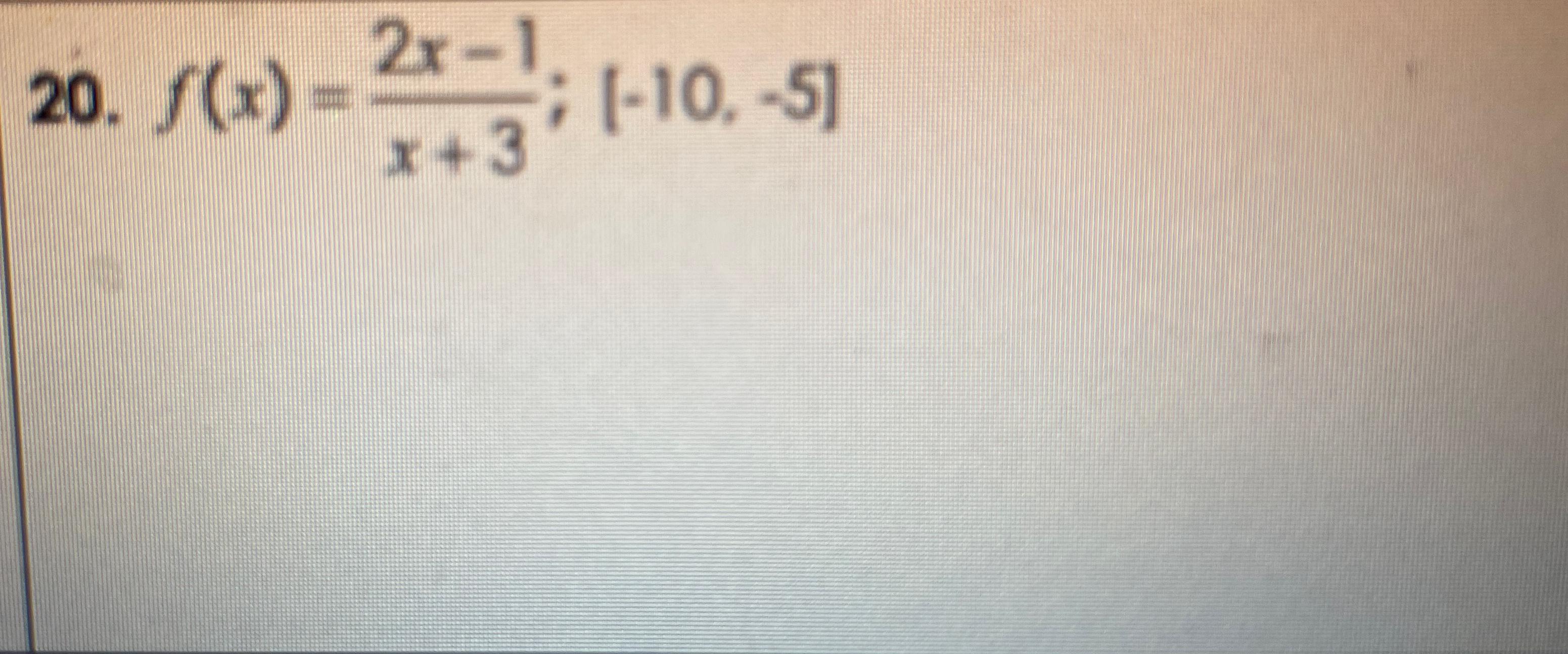 Solved f(x)=2x-1x+3;[-10,-5] | Chegg.com