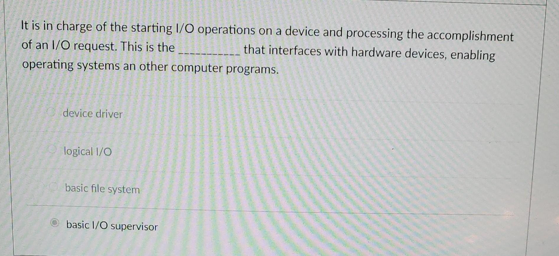 Solved It is in charge of the starting 1/O operations on a | Chegg.com