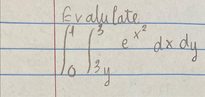 Solved Evalulate ∫01∫3y3ex2dxdy