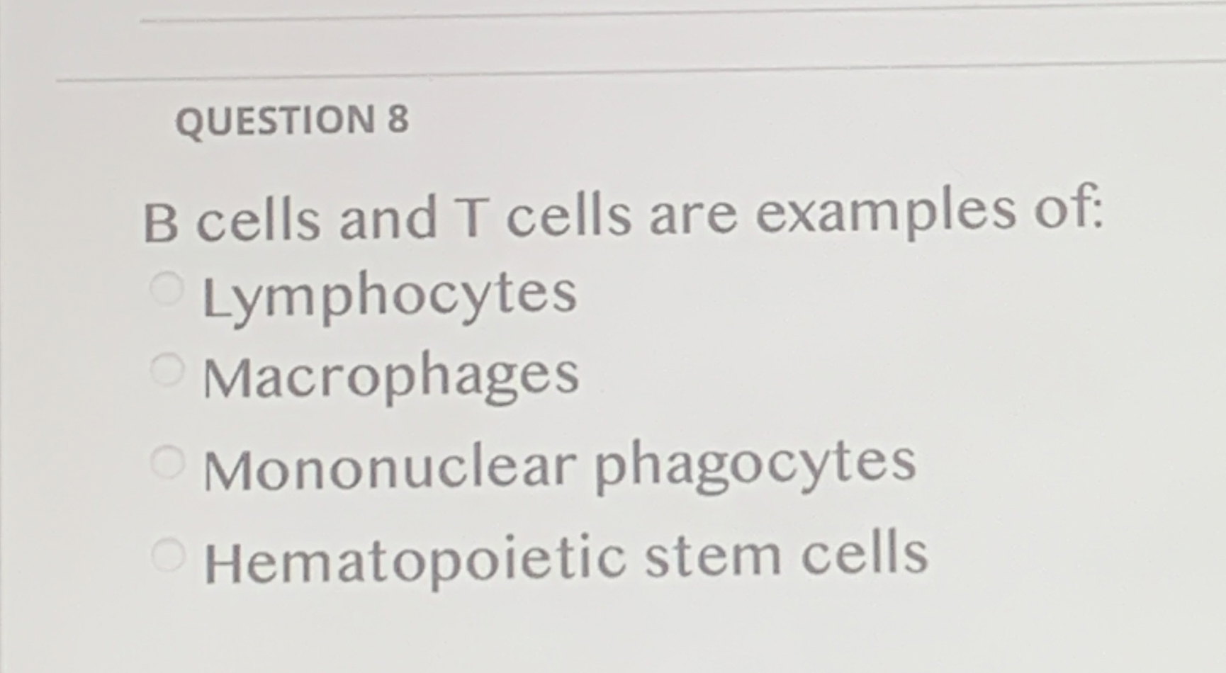 Solved QUESTION 8B cells and T cells are examples | Chegg.com