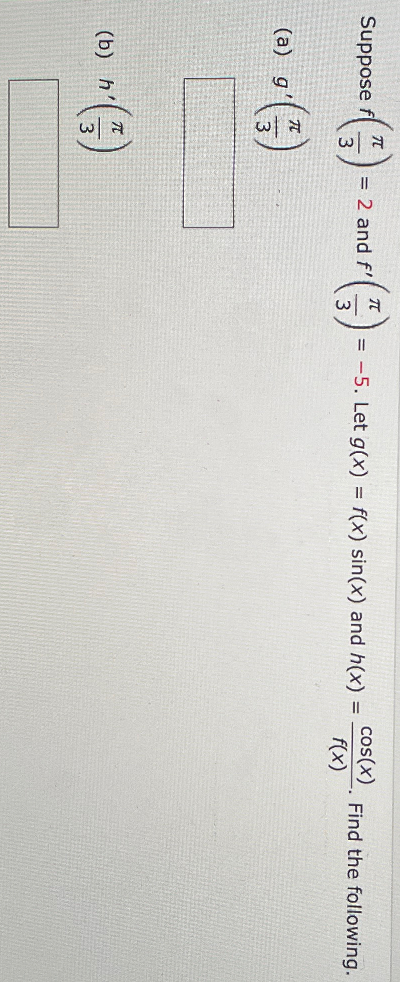 Solved Suppose f(π3)=2 ﻿and f'(π3)=-5. ﻿Let g(x)=f(x)sin(x) | Chegg.com