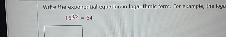 Solved Write the exponential equation in logarithmic form. | Chegg.com