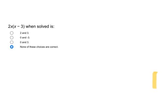 Solved 2x(x 3) when solved is: 2 and 3. 0 and -3. 0 and 3. | Chegg.com