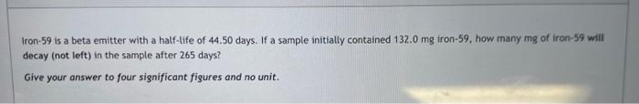 Solved Iron- 59 is a beta emitter with a half-life of 44.50 | Chegg.com
