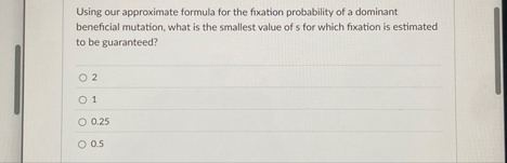 Solved Using our approximate formula for the fixation | Chegg.com