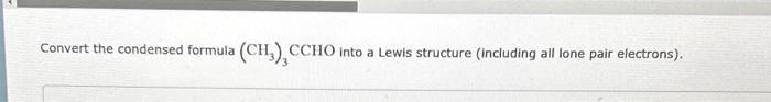 Solved Convert the condensed formula (CH3)3CCHO into a Lewis | Chegg.com