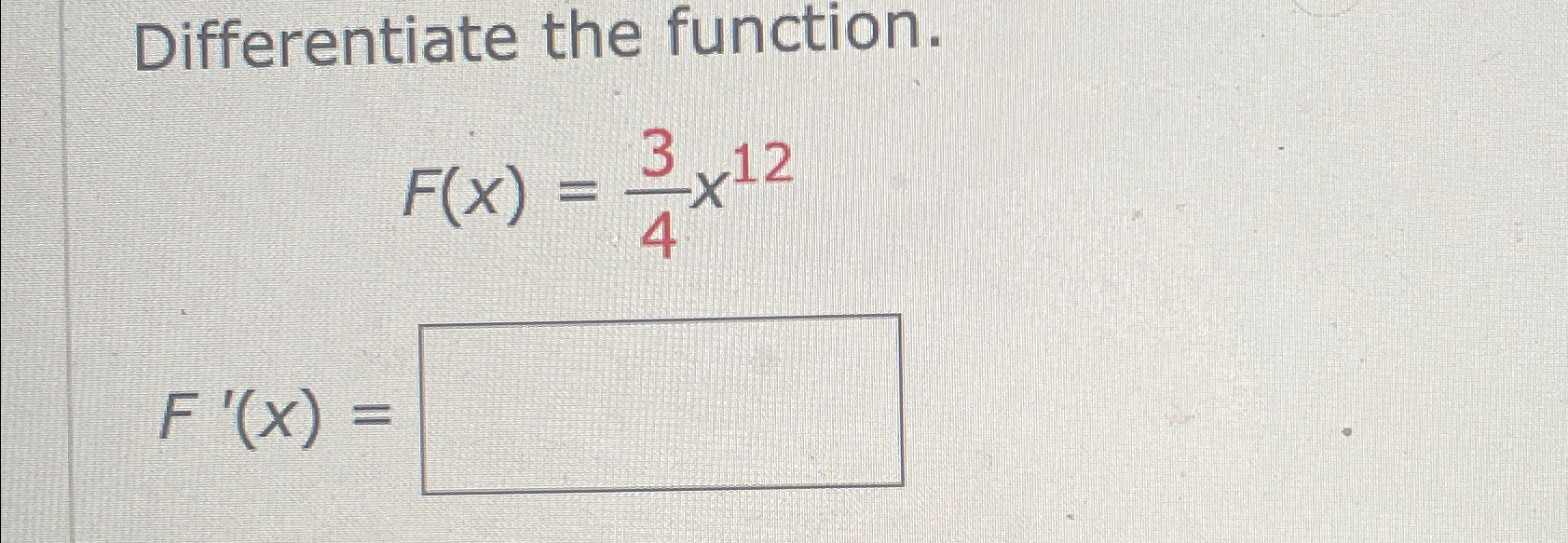 Solved Differentiate the function.F(x)=34x12F'(x)= | Chegg.com