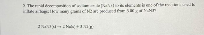 Solved 2. The rapid decomposition of sodium azide (NaN3) to | Chegg.com