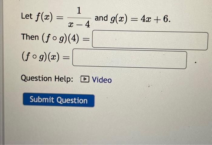 Solved Let \\( f(x)=\\frac{1}{x-4} \\) and \\( g(x)=4 x+6 | Chegg.com