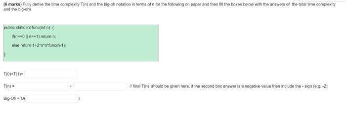 Solved ( 6 marks) Fully derive the time complexity T(n) and | Chegg.com