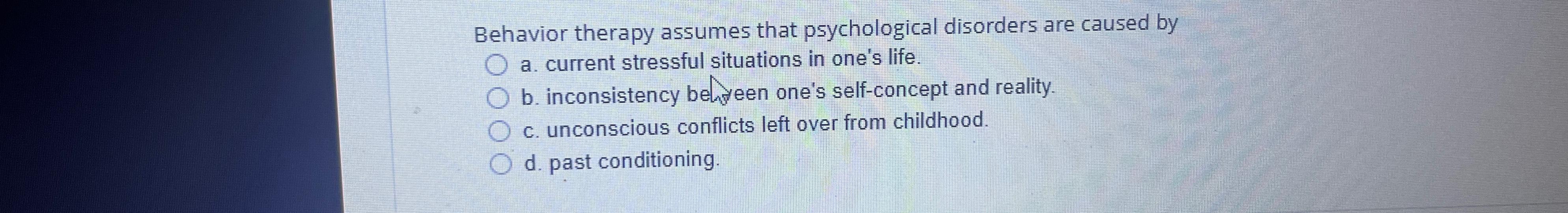 Solved Behavior therapy assumes that psychological disorders | Chegg.com