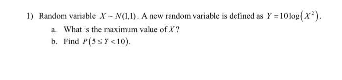 Solved 1) Random variable X ~ N(1,1). A new random variable | Chegg.com Solved 1) Random variable X ~ N(1,1). A new random variable | Chegg.com