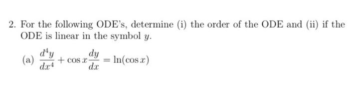 Solved 2. For the following ODE's, determine (i) the order | Chegg.com