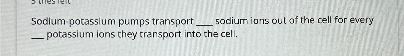 Solved Sodium-potassium pumps transport sodium ions out of | Chegg.com