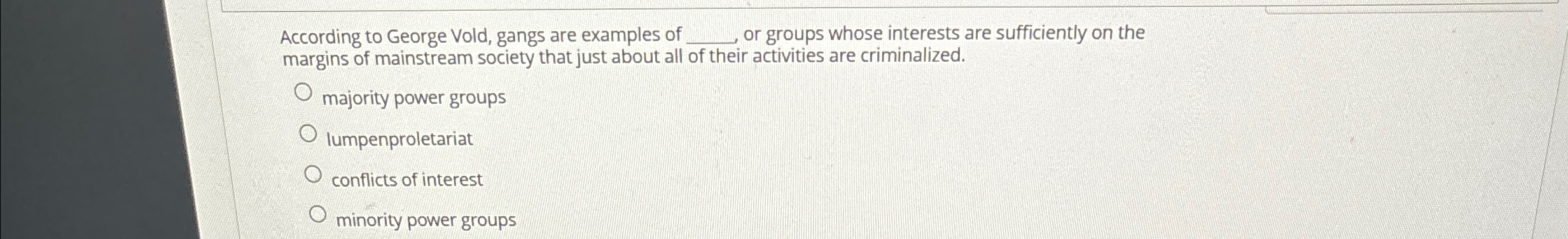 Solved According to George Vold, gangs are examples of ﻿or | Chegg.com