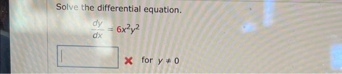 Solved Solve the differential equation. dxdy=6x2y2 | Chegg.com