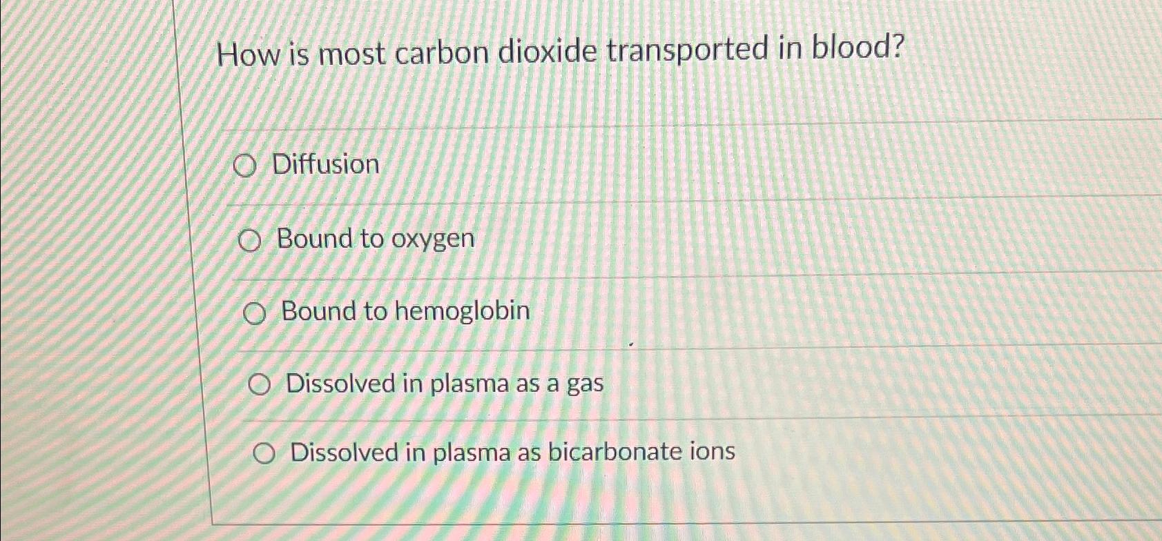 Solved How is most carbon dioxide transported in | Chegg.com