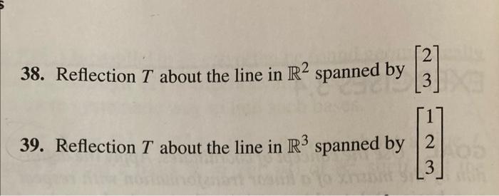 Solved 38. Reflection T about the line in R2 spanned by [23] | Chegg.com