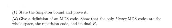 Solved (1) State the Singleton bound and prove it. (2) Give | Chegg.com