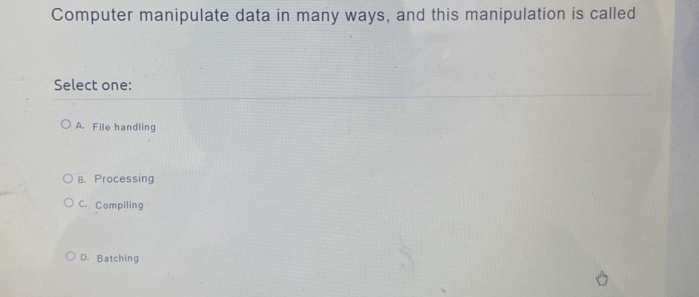 Solved Computer manipulate data in many ways, and this | Chegg.com