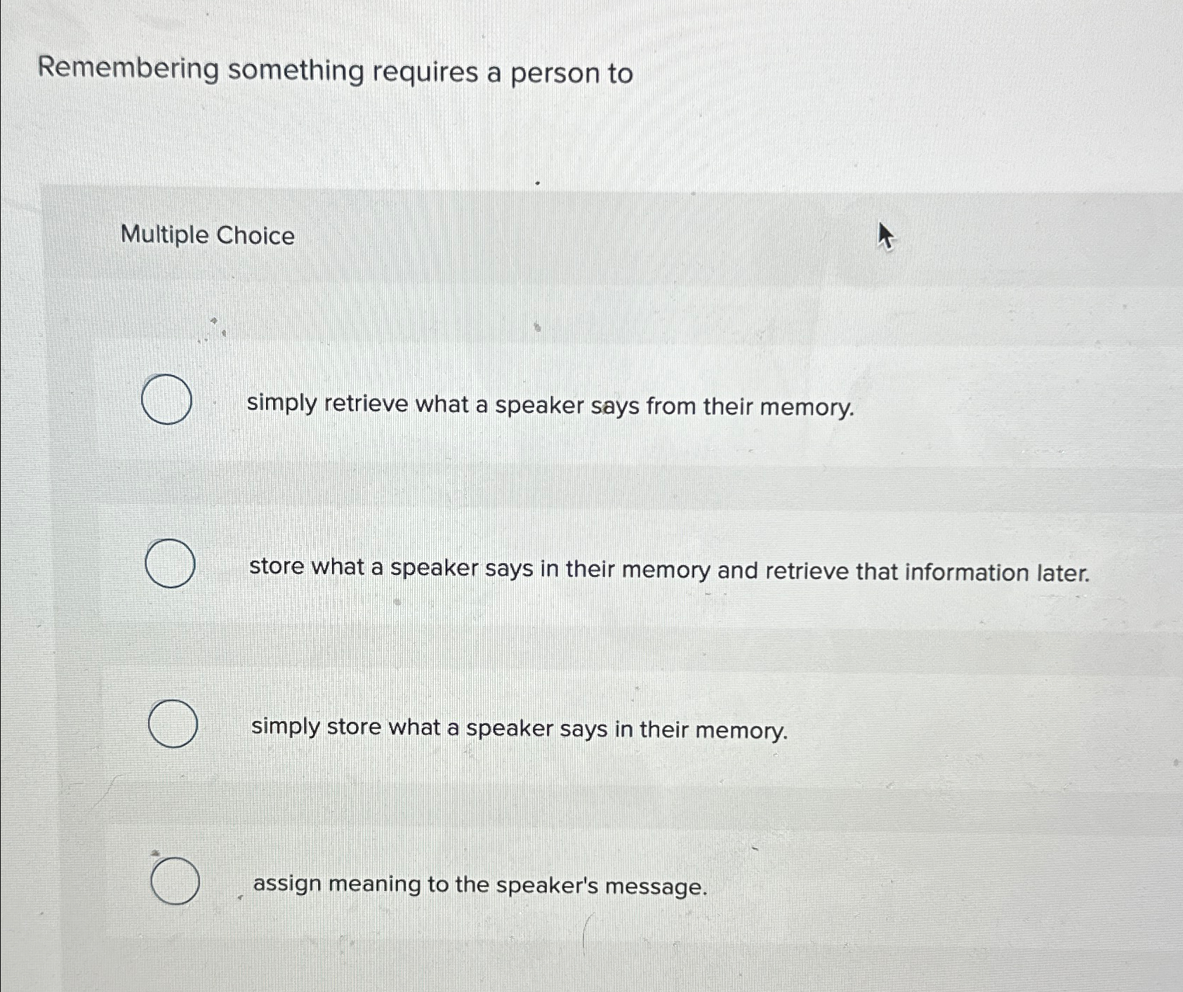Solved Remembering something requires a person toMultiple | Chegg.com