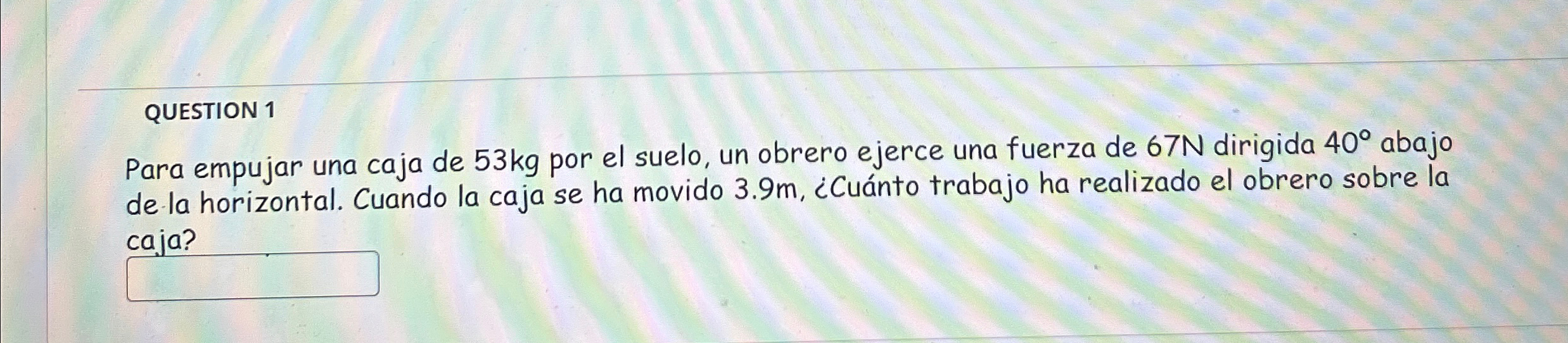 Solved QUESTION 1Para empujar una caja de 53kg ﻿por el | Chegg.com