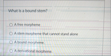 Solved What is a bound stem?A free morphemeA stem morpheme | Chegg.com