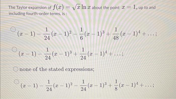 Solved The Taylor expansion of f(x)=xlnx about the point | Chegg.com