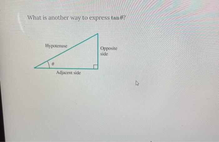 Solved What is another way to express tan 0? Hypotenuse | Chegg.com