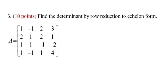 Solved 3. (10 points) Find the determinant by row reduction | Chegg.com