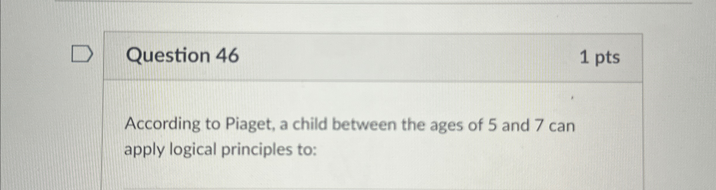 Solved Question 461 ﻿ptsAccording to Piaget, a child between | Chegg.com